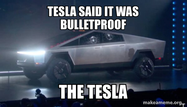 Tesla said it was bulletproof The tesla - Tesla Truck Meme Generator