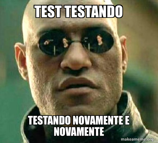 Test testando testando novamente e novamente - Matrix Morpheus Meme ...