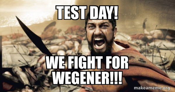 TEST DAY! We fight for Wegener!!! - The 300 Meme Generator