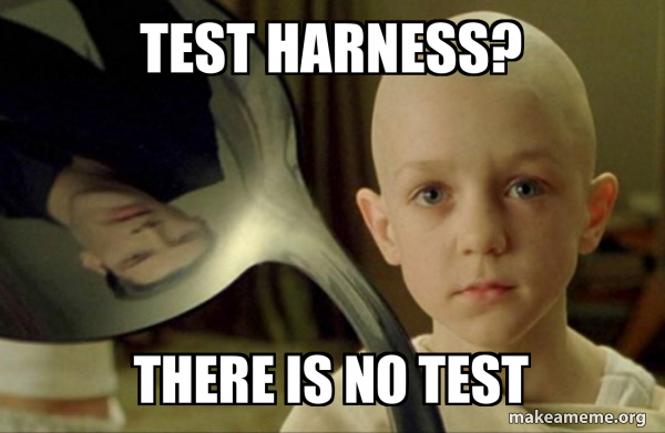 Test Harness? There is no test - There is no Spoon Meme Generator