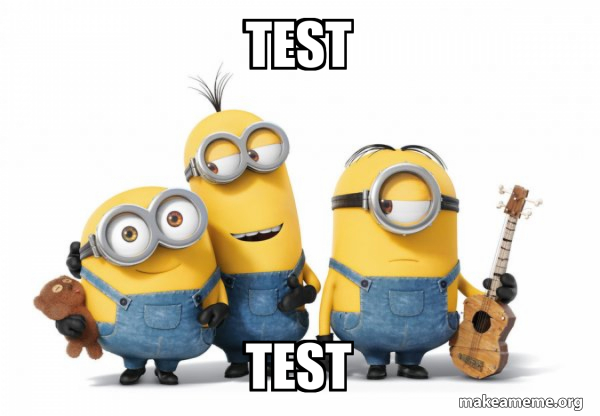 test test - Minions Meme Generator