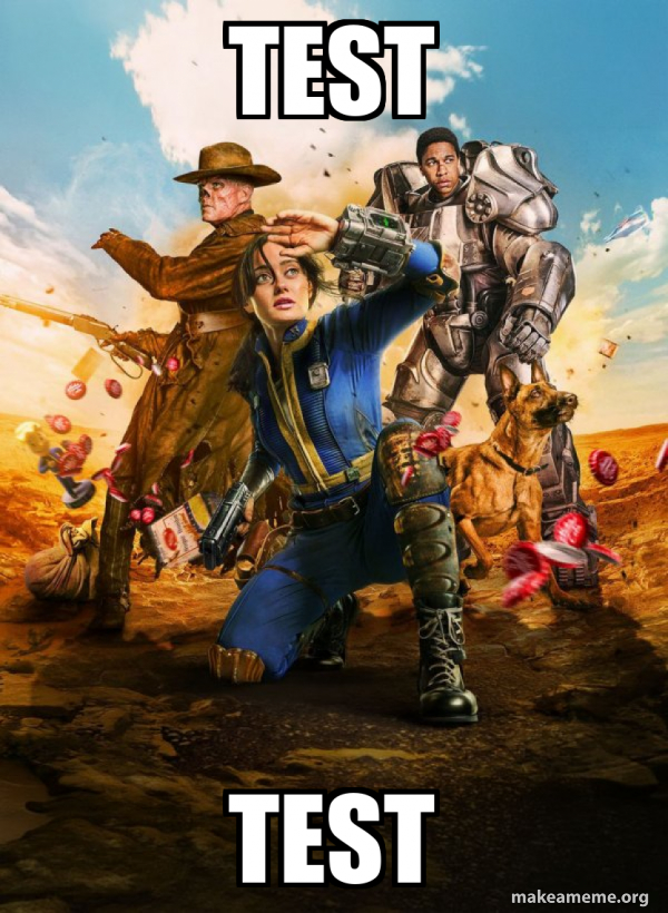 test test - Fallout Meme Generator