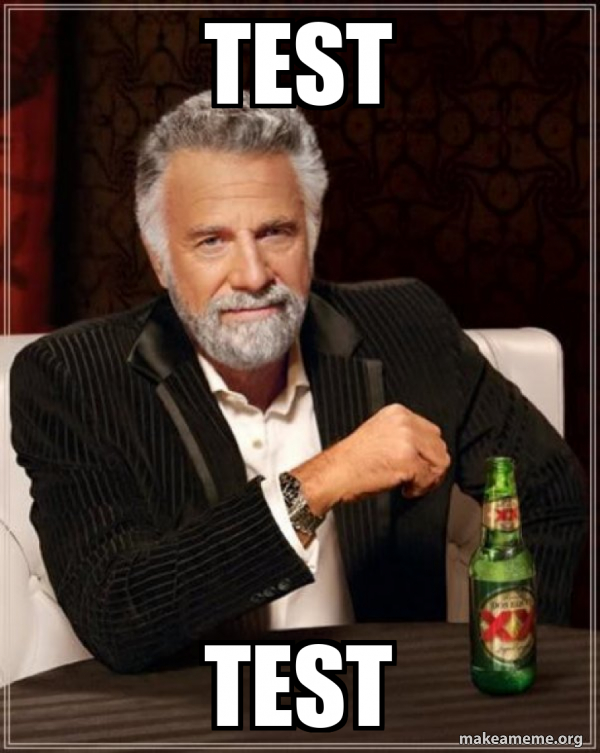 Test Test - The Most Interesting Man in the World Meme Generator