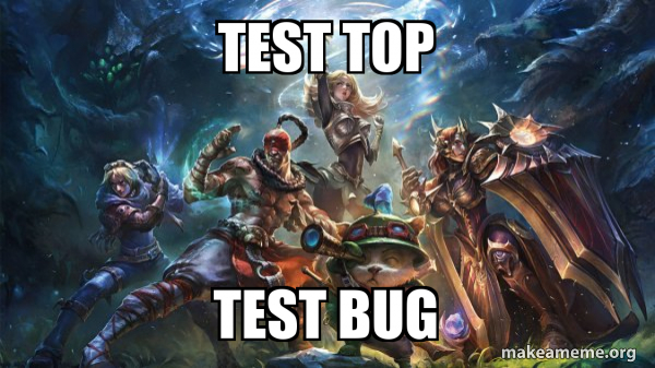 Test Top Test Bug - LOL League of Legends Meme Generator
