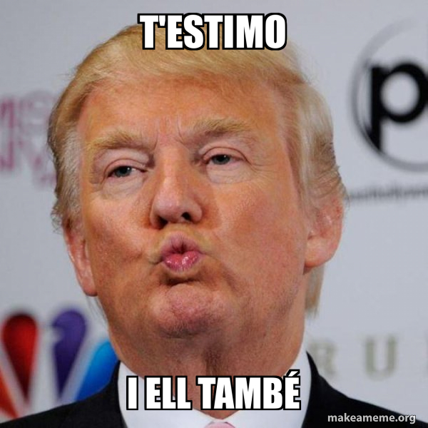t'estimo i ell també - Donald Trump Kissing Meme Generator