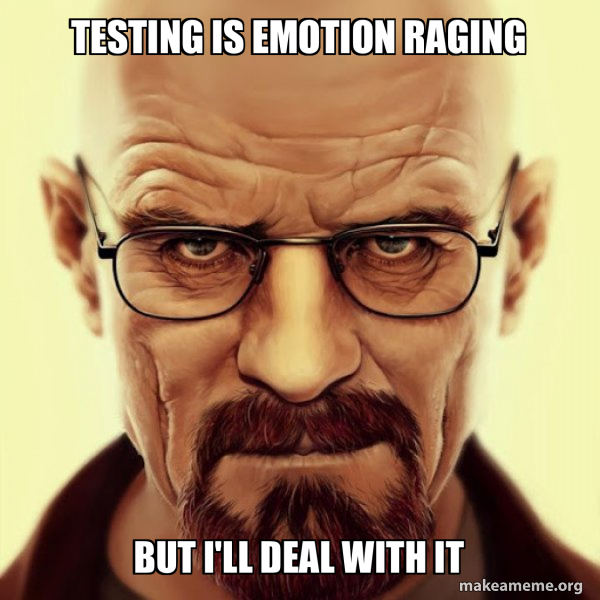 testing is emotion raging but i'll deal with it - Walter White Breaking ...
