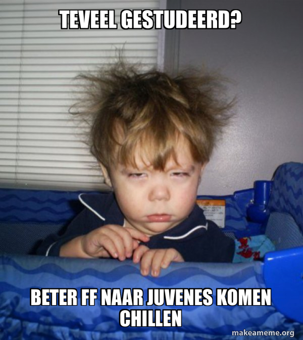 teveel gestudeerd? beter ff naar juvenes komen chillen - Monday ...