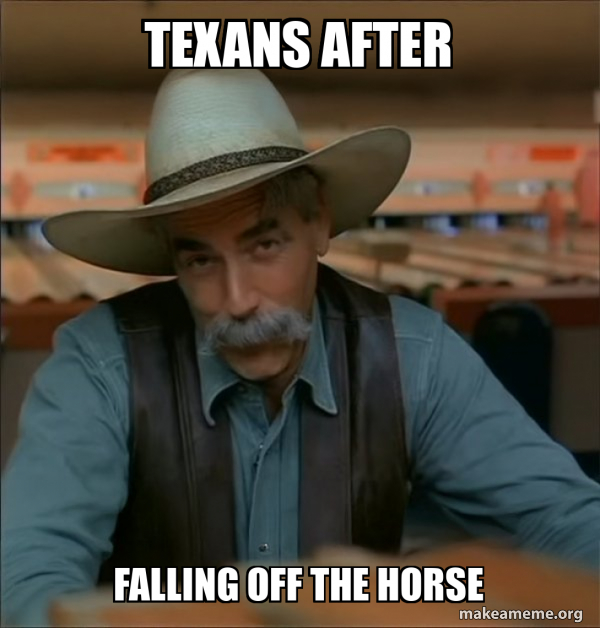 Texans After Falling off the horse - Then You're a Special Kind of ...