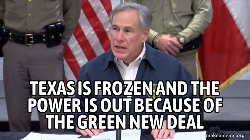 Texas is frozen and the power is out because of the green new deal Meme ...