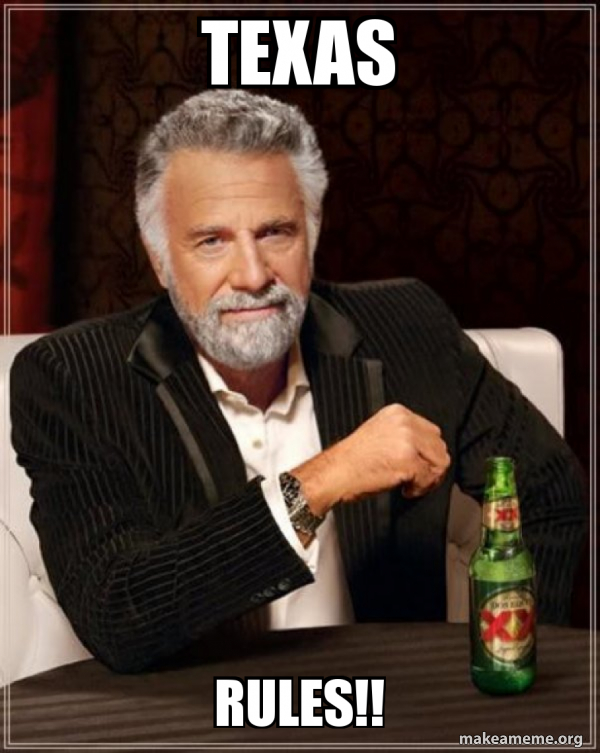 TEXAS RULES!! - The Most Interesting Man in the World Meme Generator