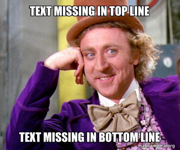 Text missing in top line Text missing in bottom line - Willy Wonka ...