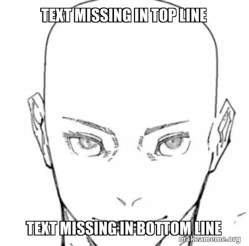 Text missing in top line Text missing in bottom line Meme Generator