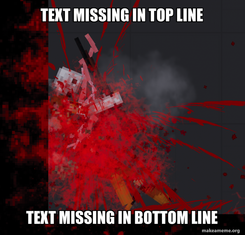 Text missing in top line Text missing in bottom line - dank Meme Generator