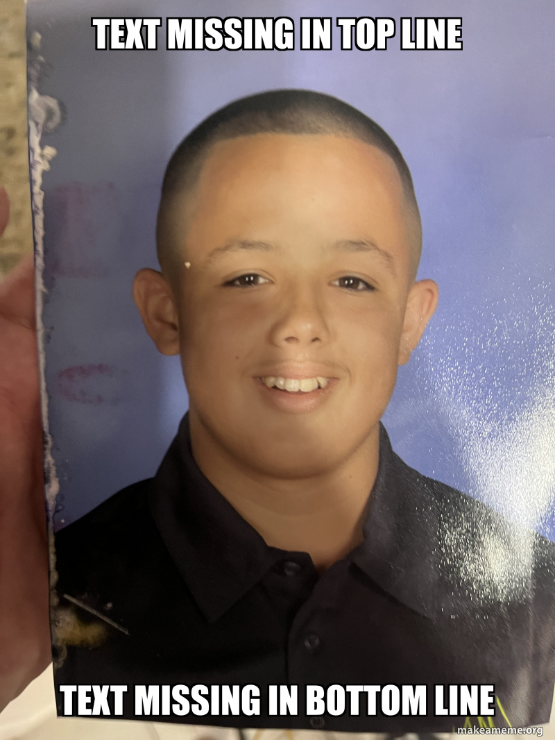 Text Missing In Top Line Text Missing In Bottom Line Meme Generator