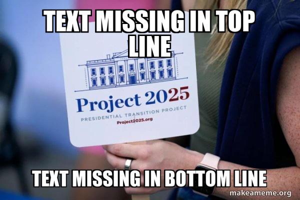 Text Missing In Top Line Text Missing In Bottom Line Project 2025 Meme Generator