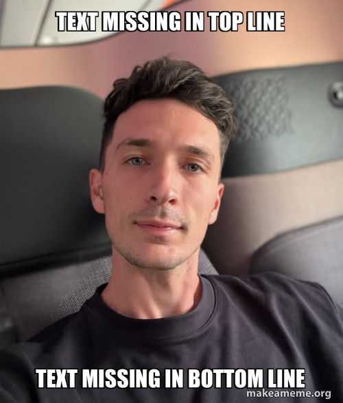 Text missing in top line Text missing in bottom line Meme Generator