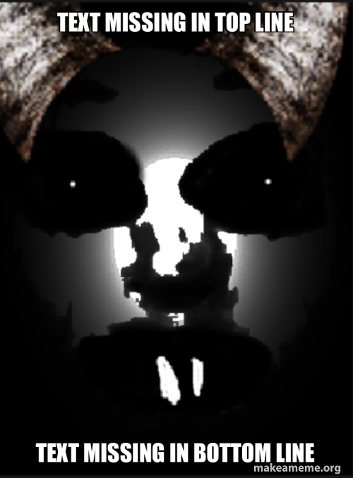 Text missing in top line Text missing in bottom line Meme Generator