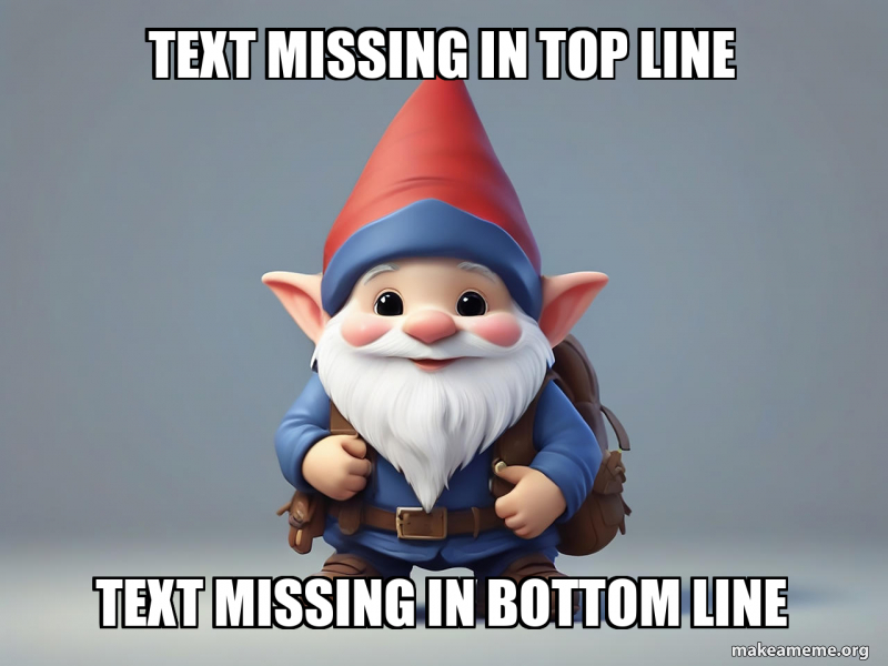 Text missing in top line Text missing in bottom line Meme Generator