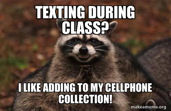texting during class? i like adding to my cellphone collection! - Evil ...