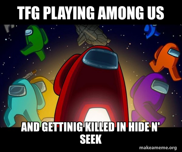 tfg playing among us and gettinig killed in hide n' seek - Among Us ...
