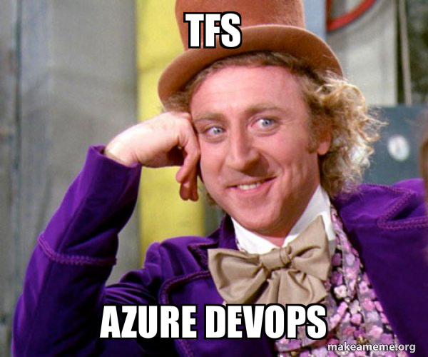 TFS Azure DevOPs - Willy Wonka Sarcasm Meme Meme Generator