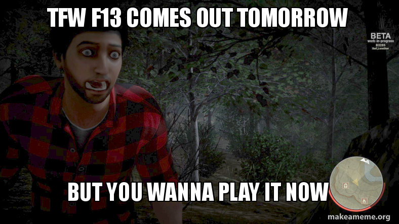 TFW Friday The 13th comes out tomorrow : r/f13game