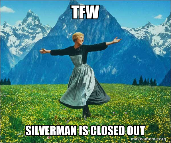 TFW SILVERMAN IS CLOSED OUT - Sound of Music Meme Generator