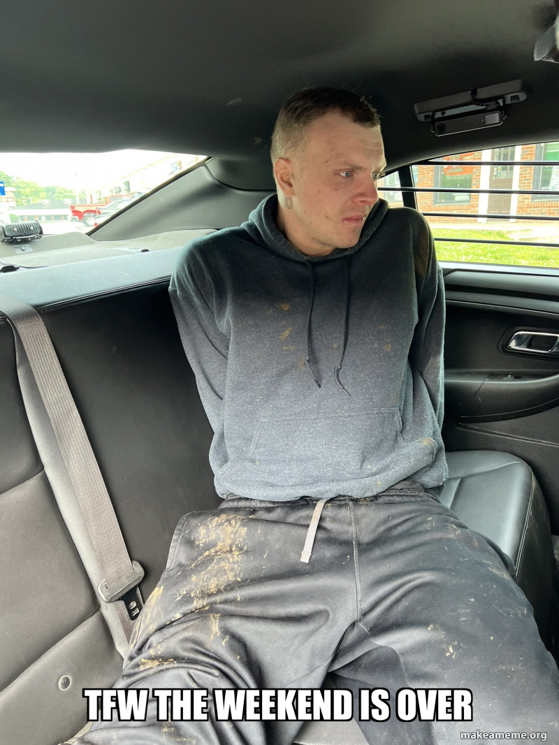 tfw the weekend is over Meme Generator