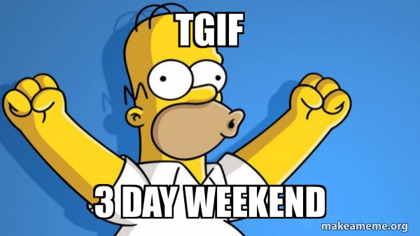 TGIF 3 DAY WEEKEND - Happy Homer Meme Generator