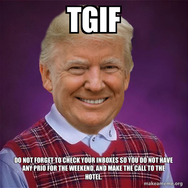 TGIF Do not forget to check your inboxes so you do not have any PRIO ...