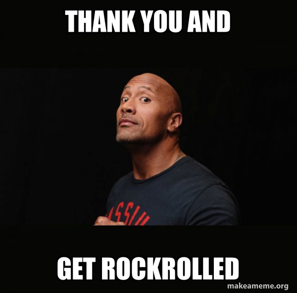 THANK YOU AND GET ROCKROLLED - Dwayne Johnson (The Rock) Meme Generator