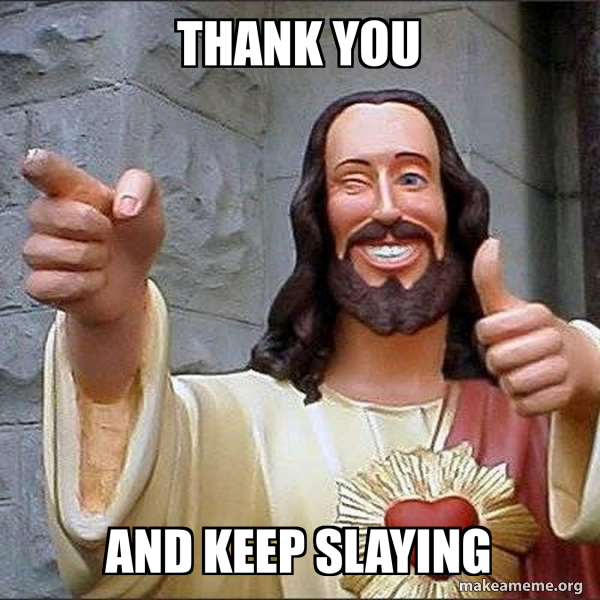 Thank you and keep slaying - Cool Jesus Meme Generator