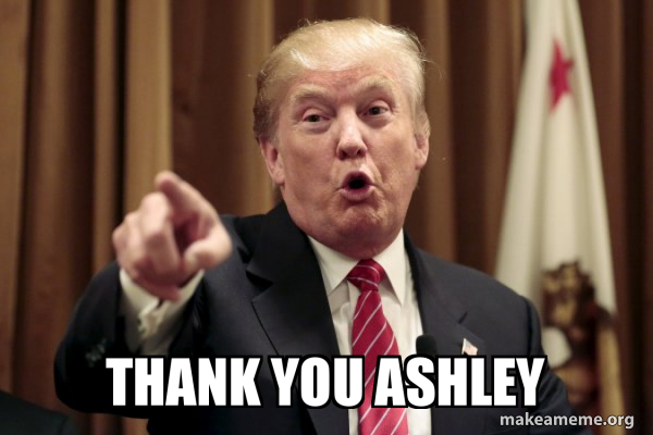 Thank You Ashley - Donald Trump Says Meme Generator