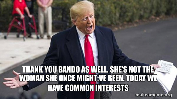 Thank you BANDO as well. She’s not the woman she once might;ve been ...