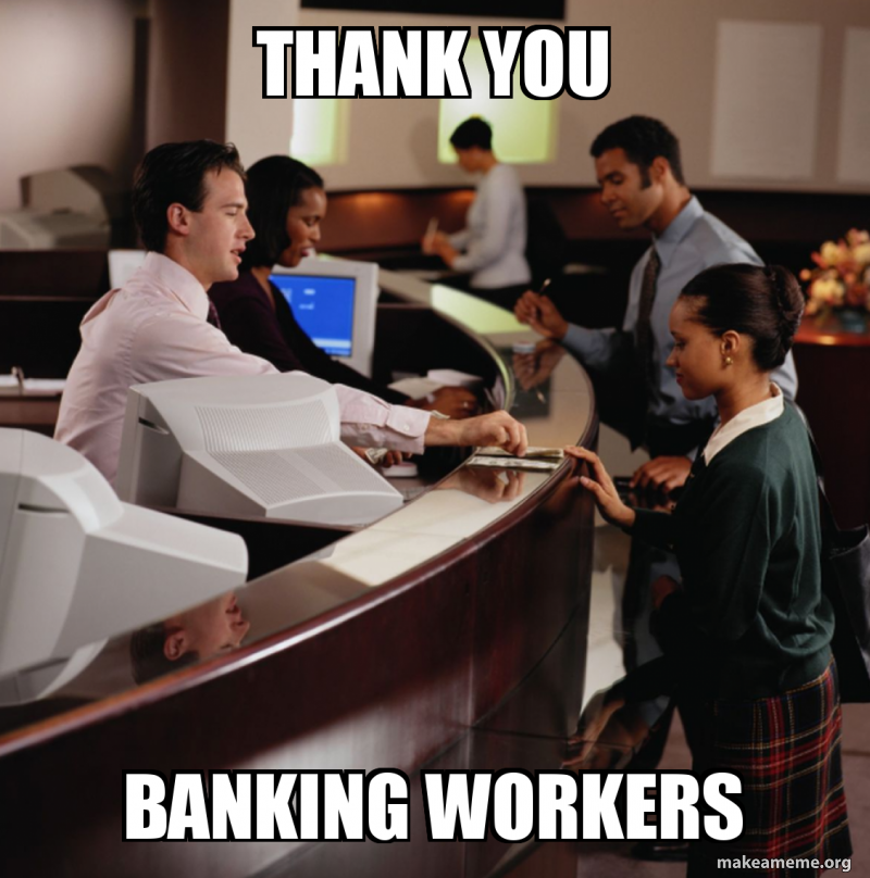 Thank you Banking workers Meme Generator