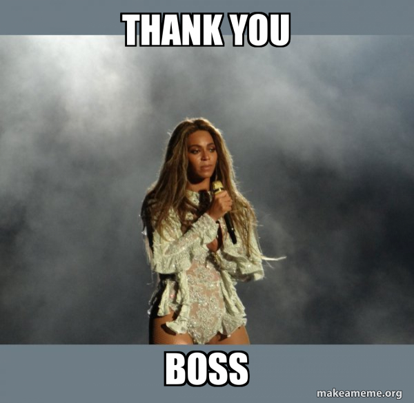 thank you boss - Beyoncé Knowles Meme Generator