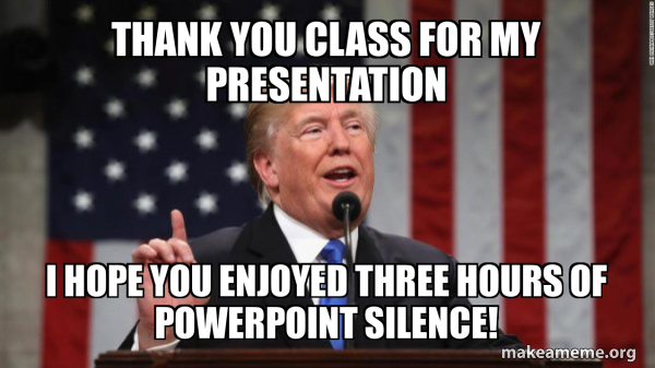 Thank you class for my presentation I hope you enjoyed three hours of ...