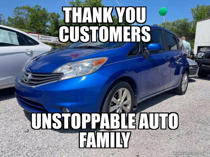 Thank you customers Unstoppable Auto family Meme Generator