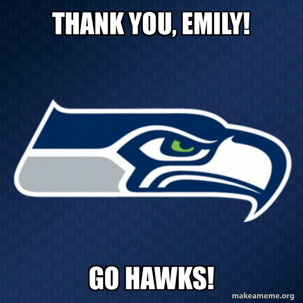 Thank you, Emily! GO HAWKS! - Seattle Seahawks Meme Generator