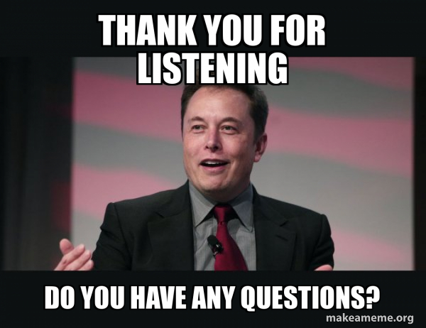 Thank You for listening Do you have any Questions? - Elon Musk Meme ...