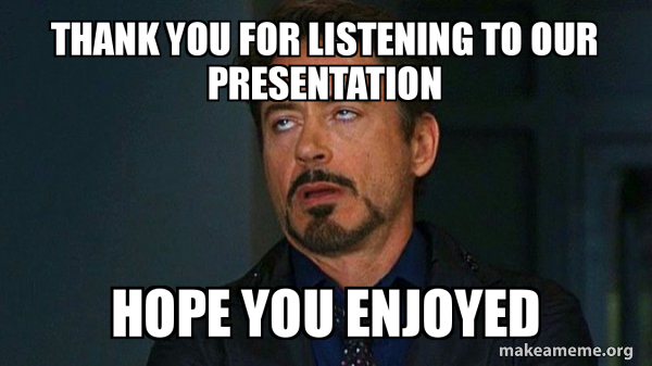 THANK YOU FOR LISTENING TO OUR PRESENTATION HOPE YOU ENJOYED - Tony ...