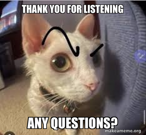 THANK YOU FOR LISTENING ANY QUESTIONS? Meme Generator