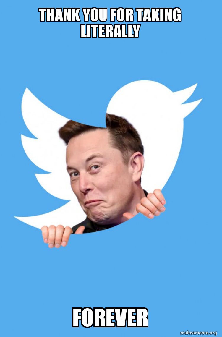Thank you for taking literally FOREVER - Elon Musk Twitter Meme Generator