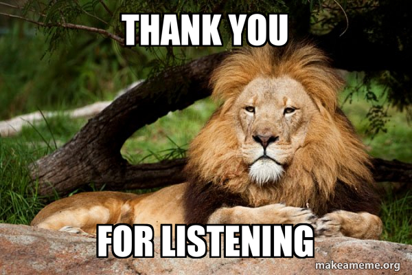 Thank you for listening - Contemplative Lion Meme Generator