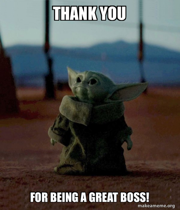Thank you for being a great boss! - Baby Yoda Meme Generator