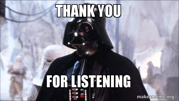 thank you for listening - Darth Vader Meme Generator