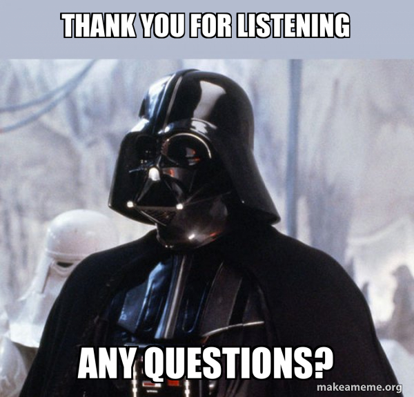 Thank you for listening Any questions? - Darth Vader Meme Generator