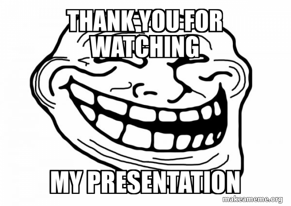 thank you for watching my presentation - Trollface Meme Generator