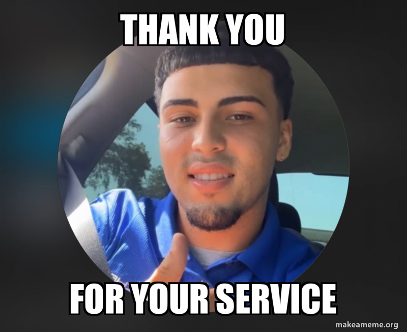 THANK YOU FOR YOUR SERVICE Meme Generator