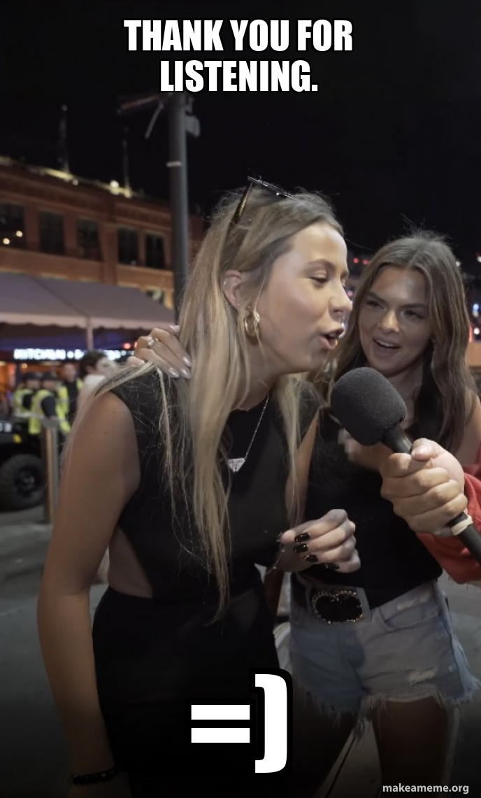 Thank you for listening. =) - Hawk Tuah Meme Generator